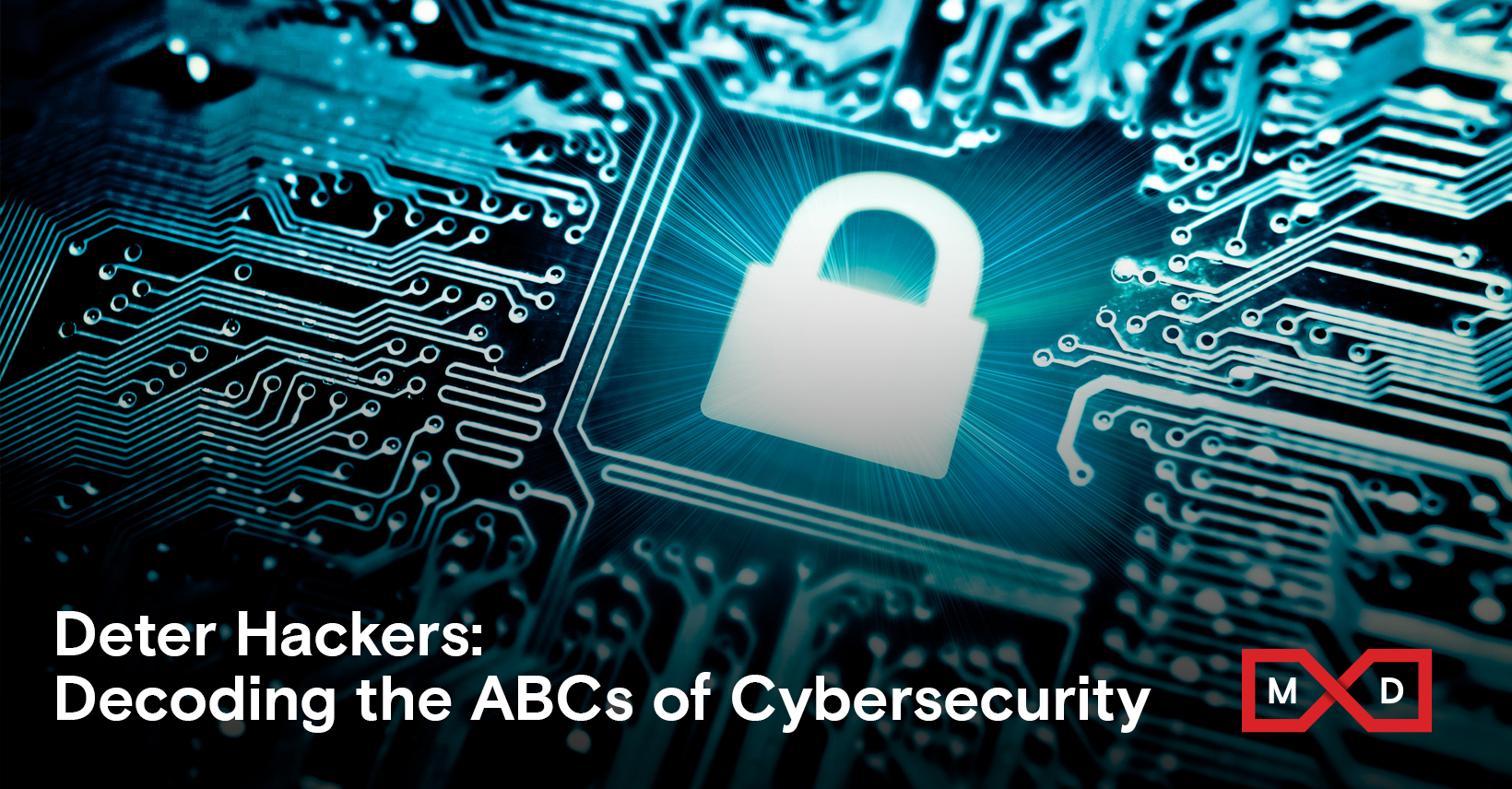 Deter Hackers: Decoding the ABCs of Cybersecurity | MxD