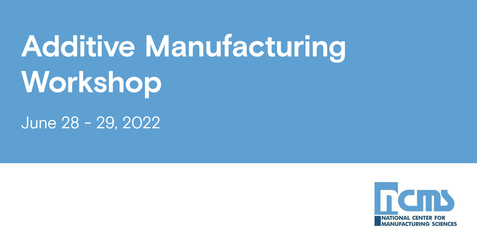 2022 Additive Manufacturing Workshop | MxD
