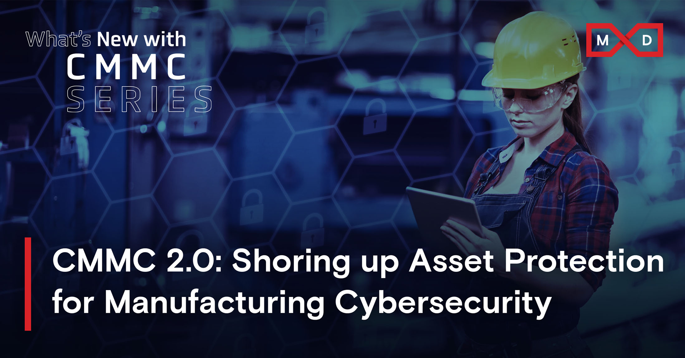 CMMC 2.0: Shoring up Asset Protection for Manufacturing Cybersecurity | MxD