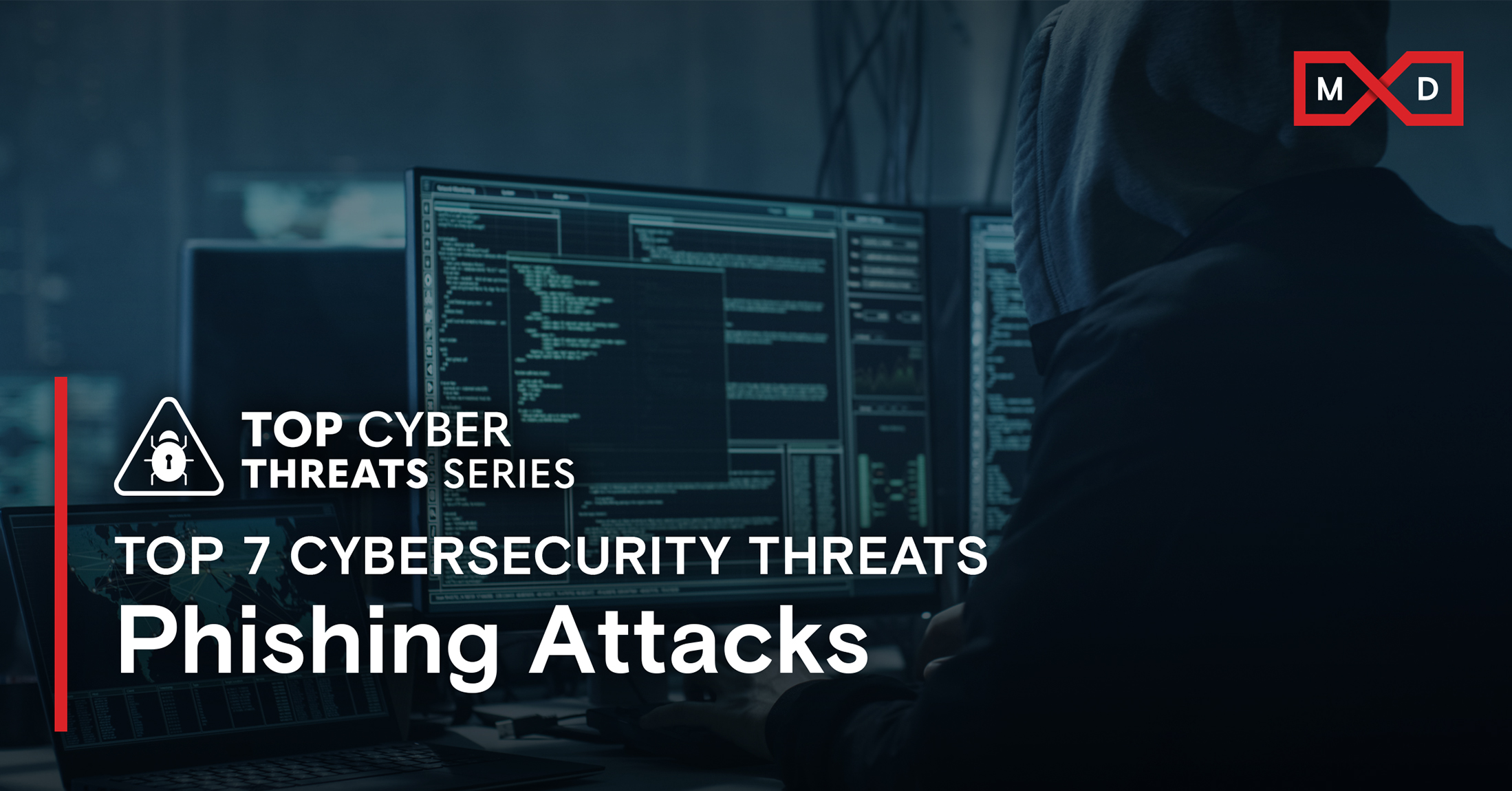 Top 7 Cybersecurity Threats: #4 Phishing Attacks | MxD Top 7 Cybersecurity Threats: #4 Phishing Attacks | MxD