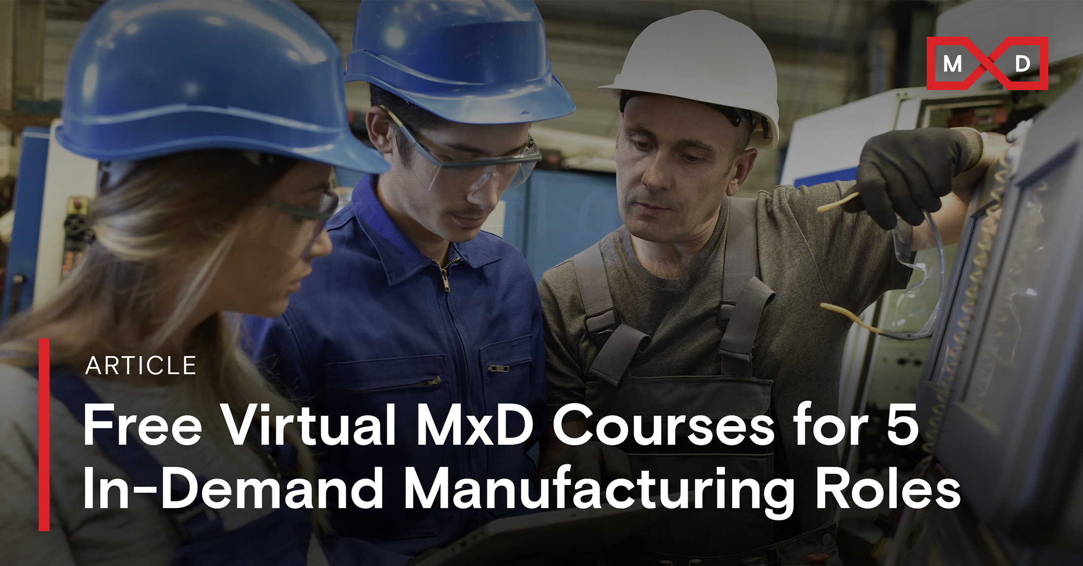 Free Virtual MxD Courses for 5 In-Demand Manufacturing Roles | MxD
